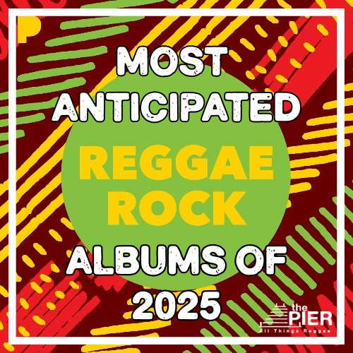 The Most Anticipated Reggae Rock Albums of 2025 - The Pier